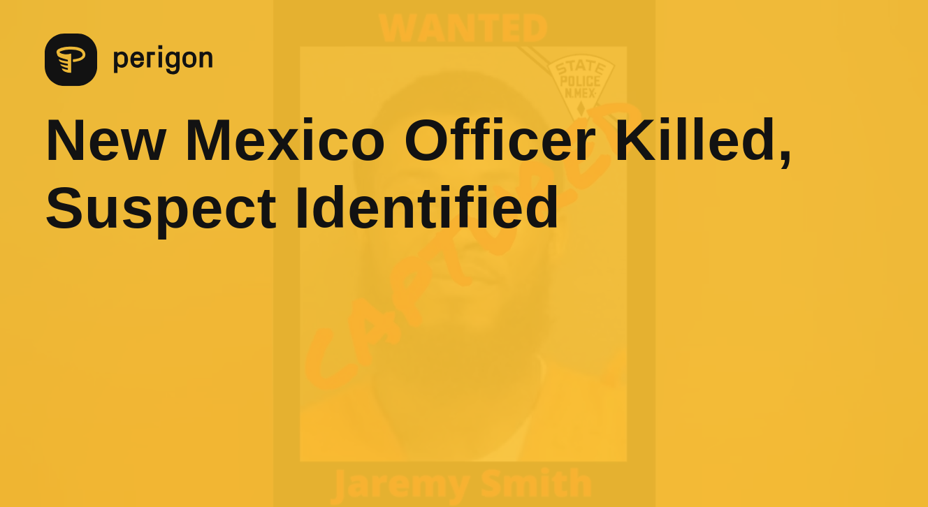 New Mexico Officer Killed Suspect Identified Perigon