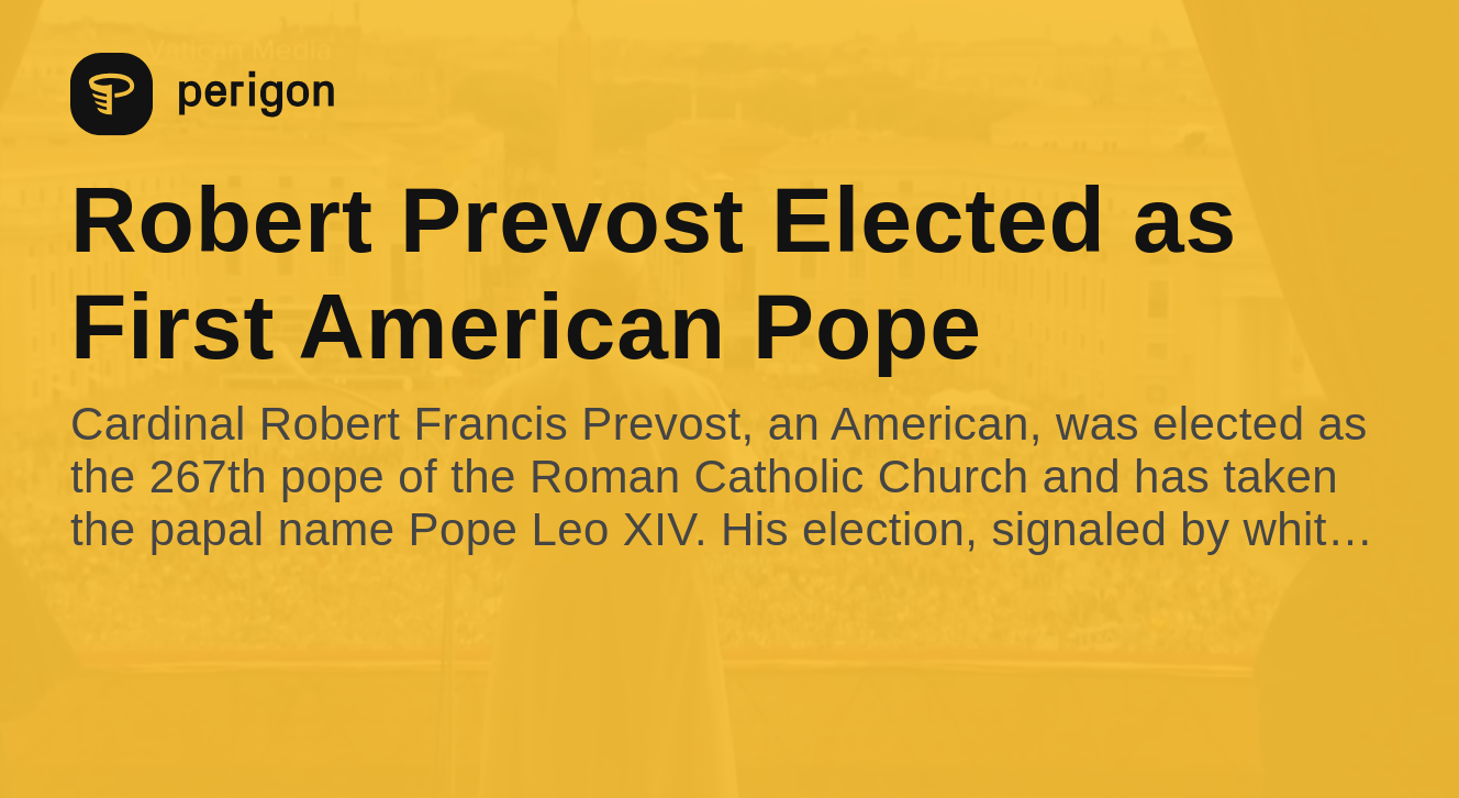 Robert Prevost Elected as First American Pope | Perigon
