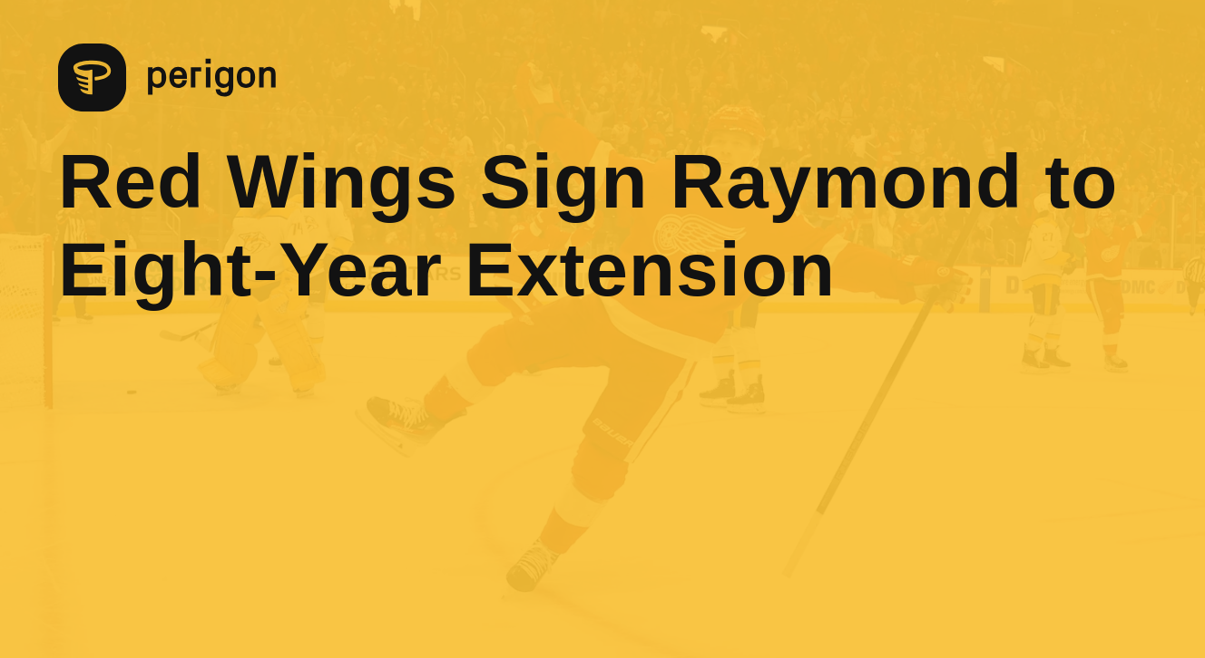 Red Wings Sign Raymond to Eight-Year Extension | Perigon