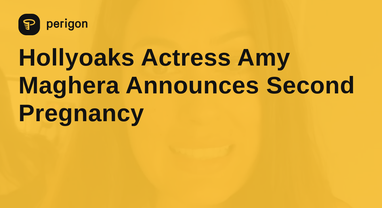 Hollyoaks Actress Amy Maghera Announces Second Pregnancy | Perigon