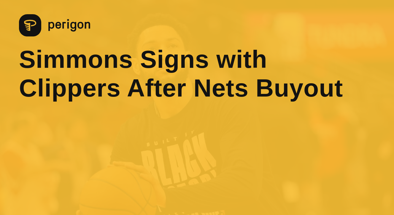 Simmons Signs with Clippers After Nets Buyout | Perigon