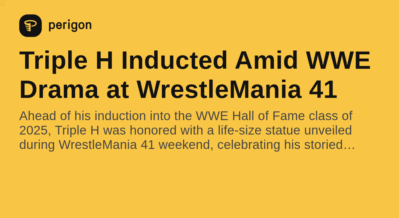 Triple H Inducted Amid WWE Drama at WrestleMania 41 | Perigon