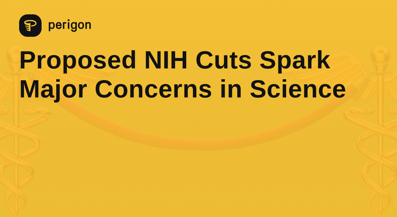Proposed NIH Cuts Spark Major Concerns in Science | Perigon
