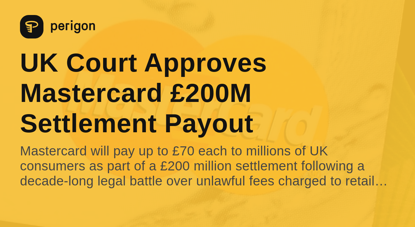 UK Court Approves Mastercard £200M Settlement Payout | Perigon