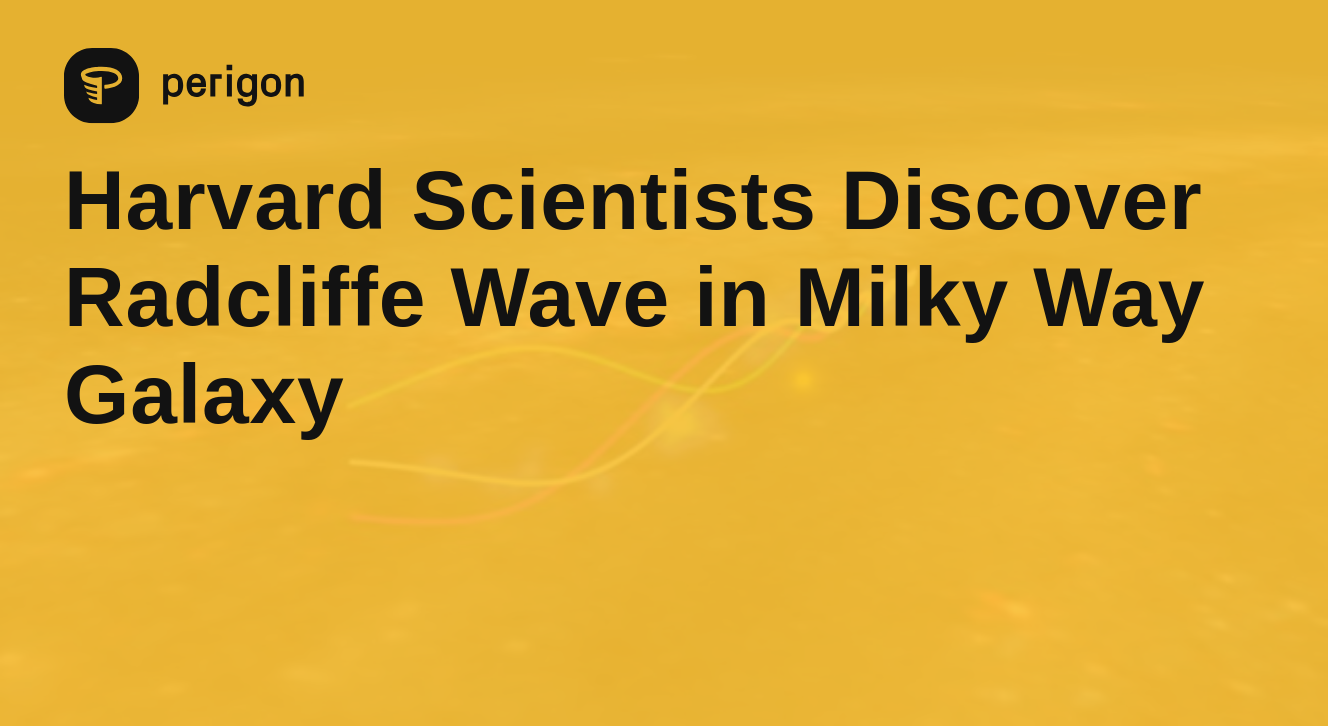 Harvard Scientists Discover Radcliffe Wave in Milky Way Galaxy | Perigon