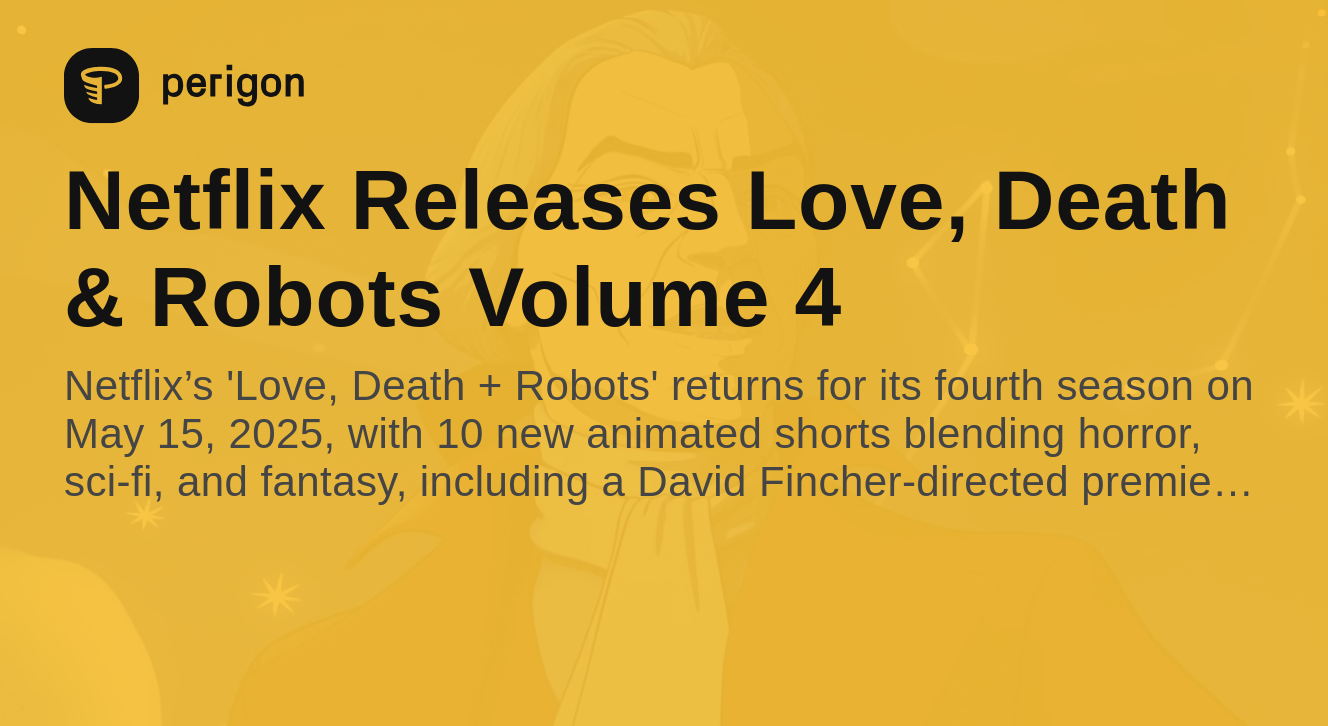 Netflix Releases Love, Death & Robots Volume 4 | Perigon