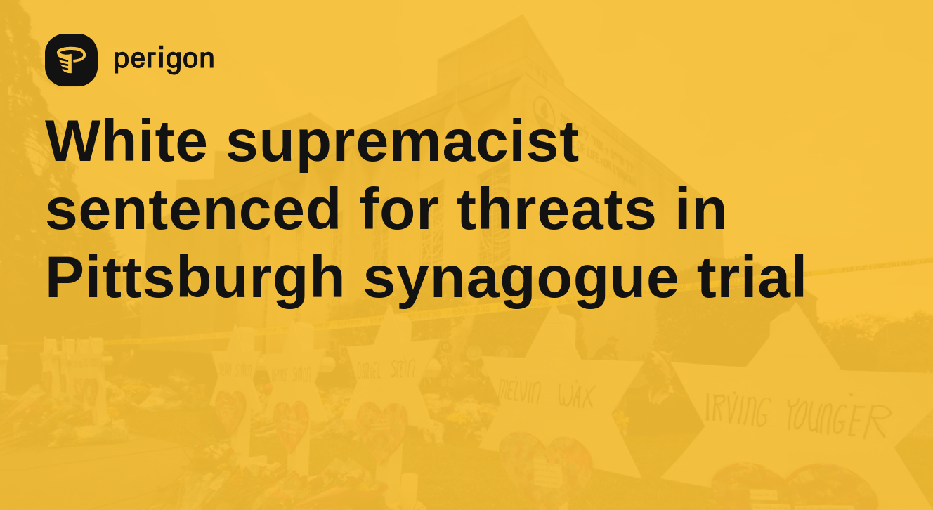 White supremacist sentenced for threats in Pittsburgh synagogue trial ...