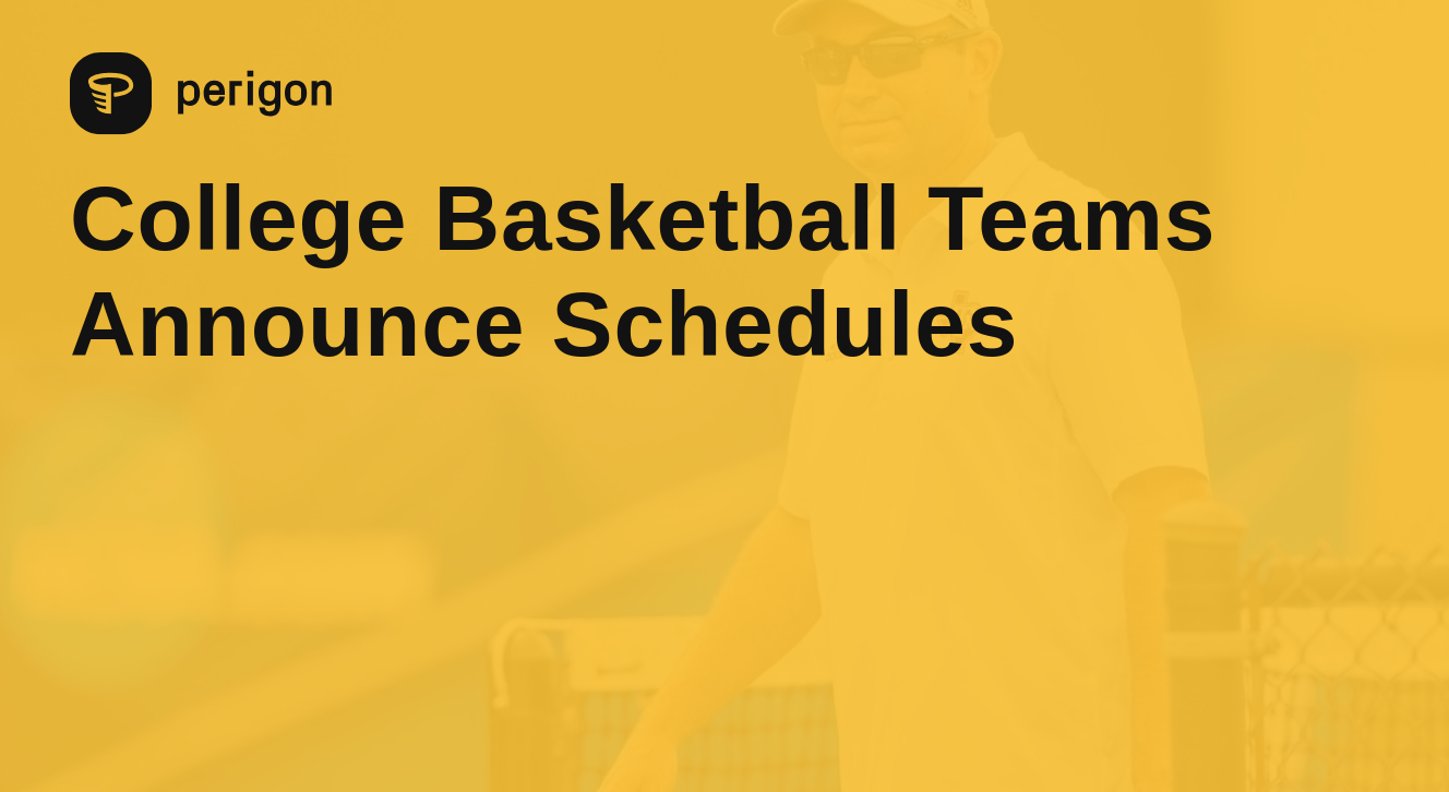 College Basketball Teams Announce Schedules | Perigon