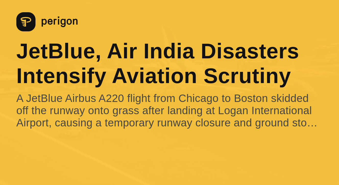JetBlue, Air India Disasters Intensify Aviation Scrutiny | Perigon