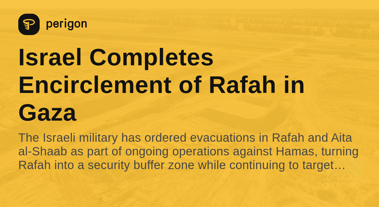 Israel Completes Encirclement of Rafah in Gaza | Perigon