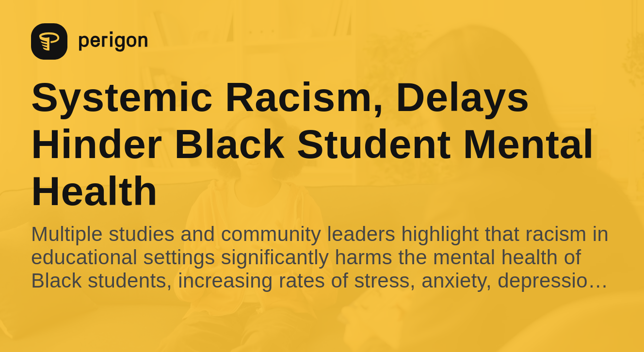 Systemic Racism, Delays Hinder Black Student Mental Health | Perigon