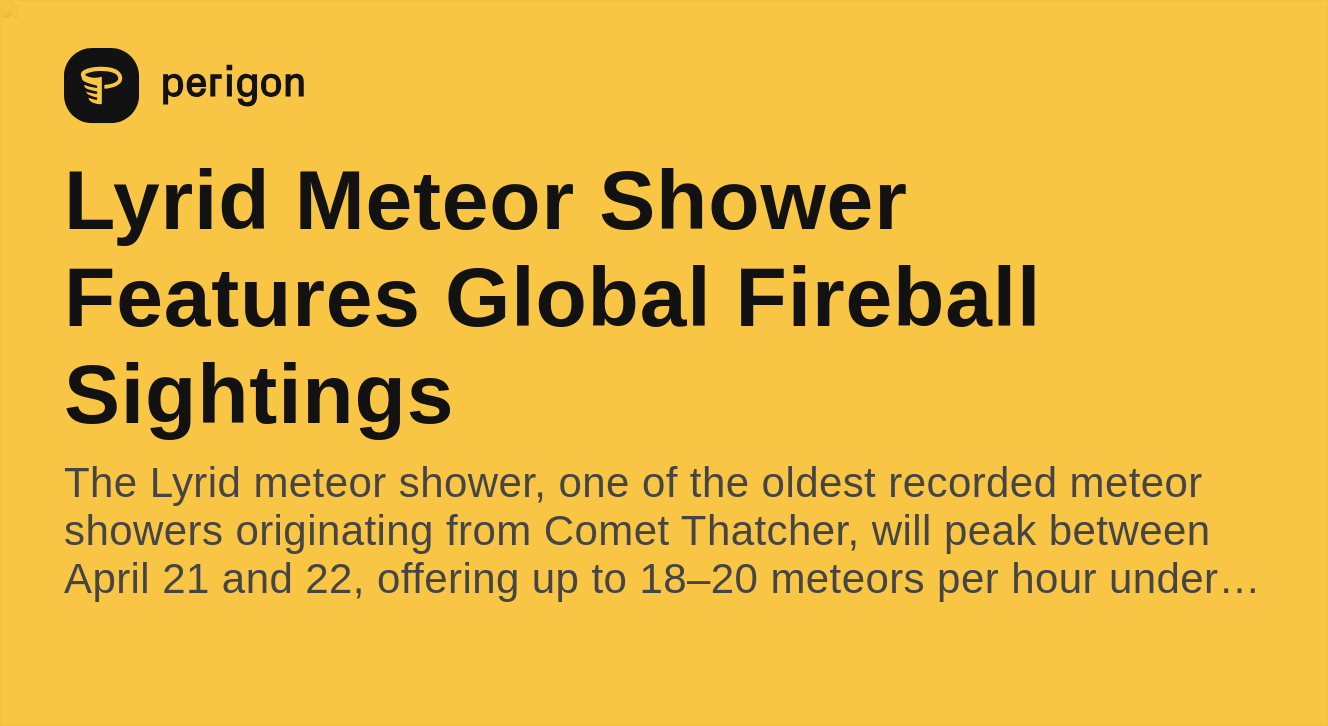Lyrid Meteor Shower Features Global Fireball Sightings | Perigon
