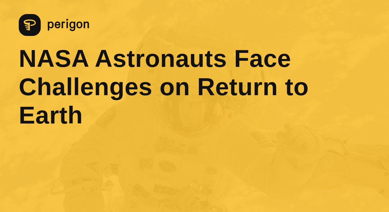 NASA Astronauts Face Challenges on Return to Earth | Perigon