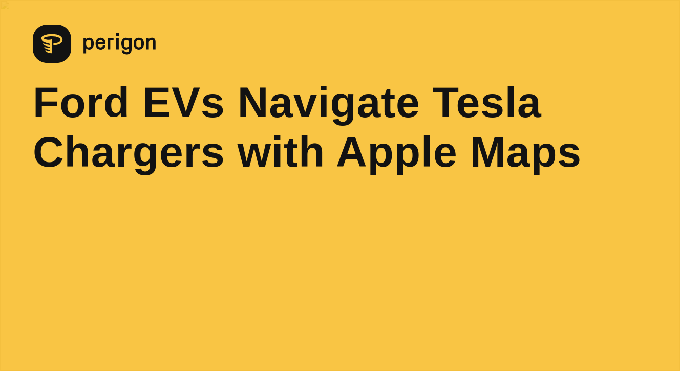 Ford EVs Navigate Tesla Chargers with Apple Maps | Perigon