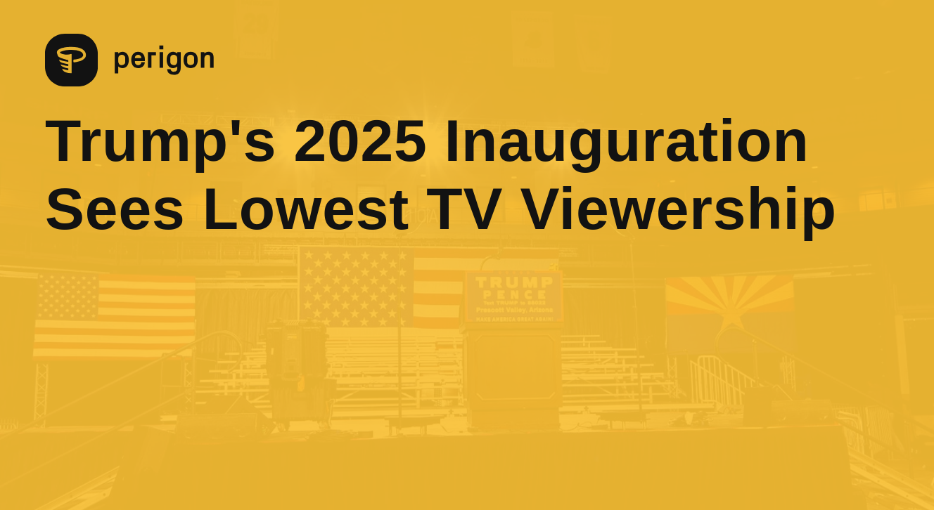 Trump's 2025 Inauguration Sees Lowest TV Viewership | Perigon