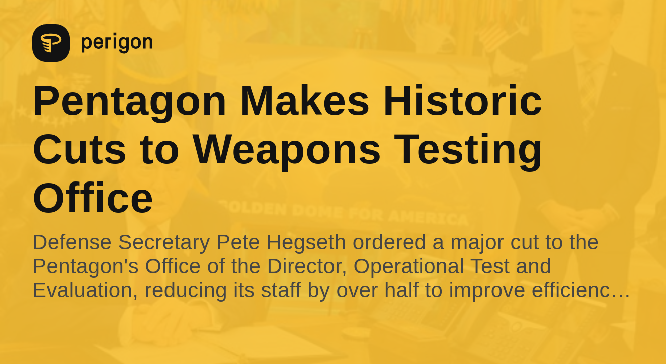 Pentagon Makes Historic Cuts to Weapons Testing Office | Perigon