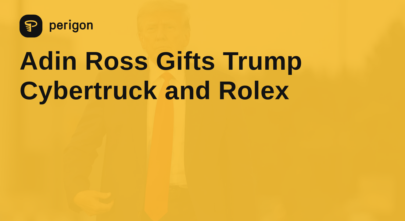 Adin Ross Gifts Trump Cybertruck and Rolex | Perigon