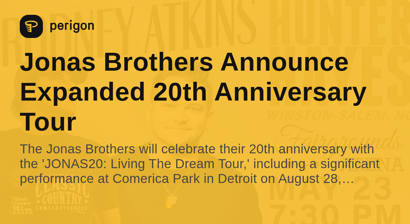 Jonas Brothers Announce Expanded 20th Anniversary Tour | Perigon