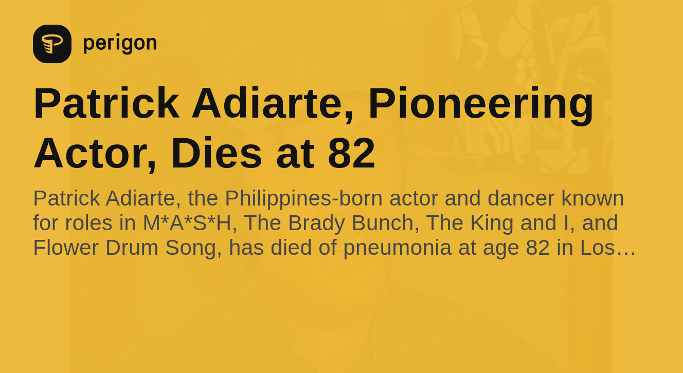 Patrick Adiarte, Pioneering Actor, Dies at 82 | Perigon