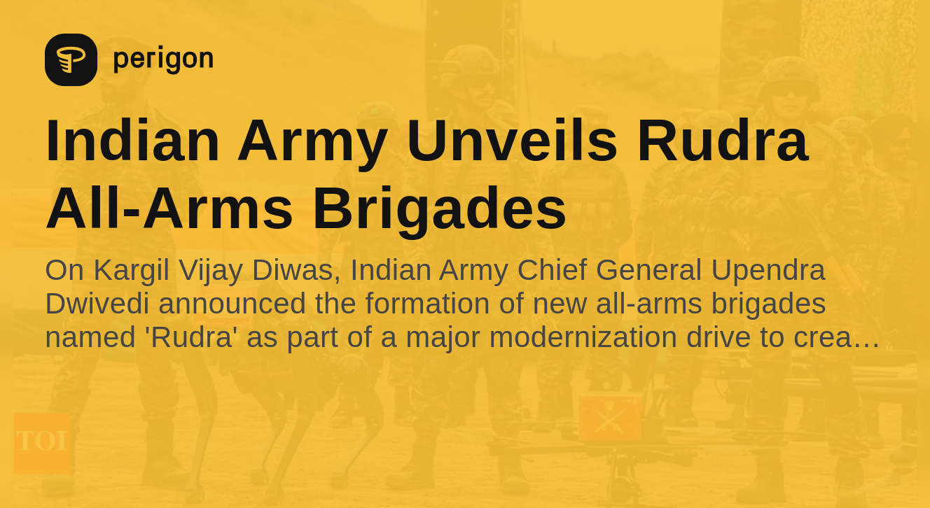 Indian Army Unveils Rudra All-Arms Brigades | Perigon
