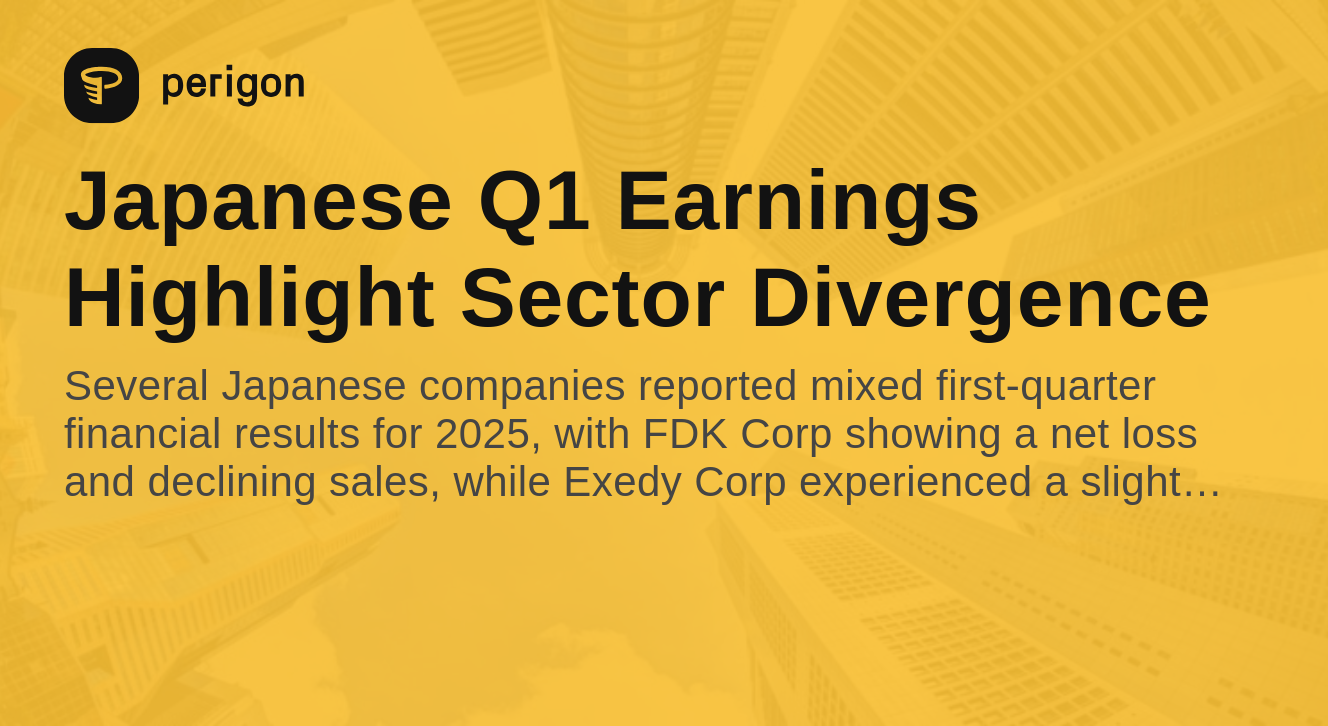 Japanese Q1 Earnings Highlight Sector Divergence | Perigon