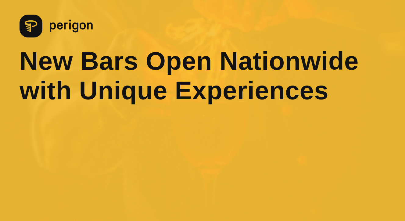 New Bars Open Nationwide with Unique Experiences | Perigon