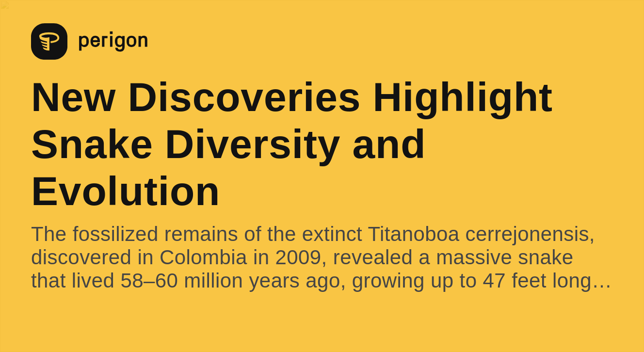 New Discoveries Highlight Snake Diversity and Evolution | Perigon