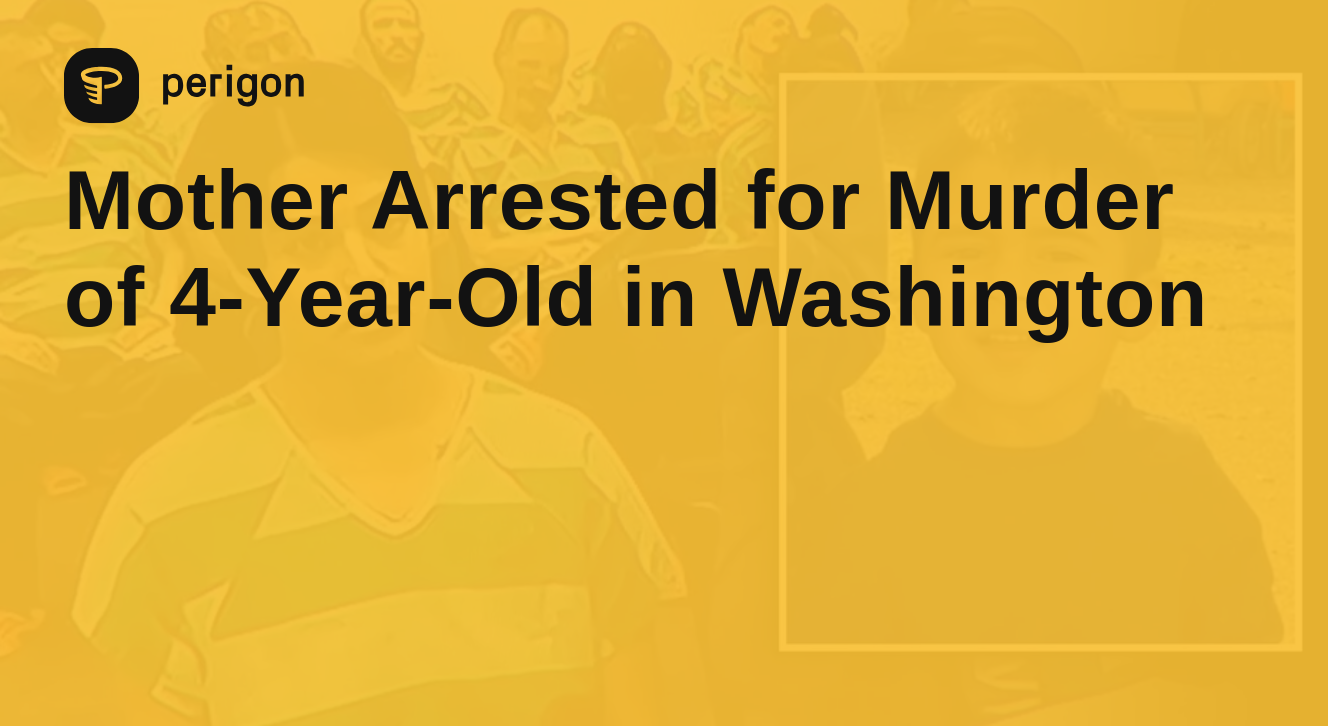 Mother Arrested For Murder Of 4 Year Old In Washington Perigon