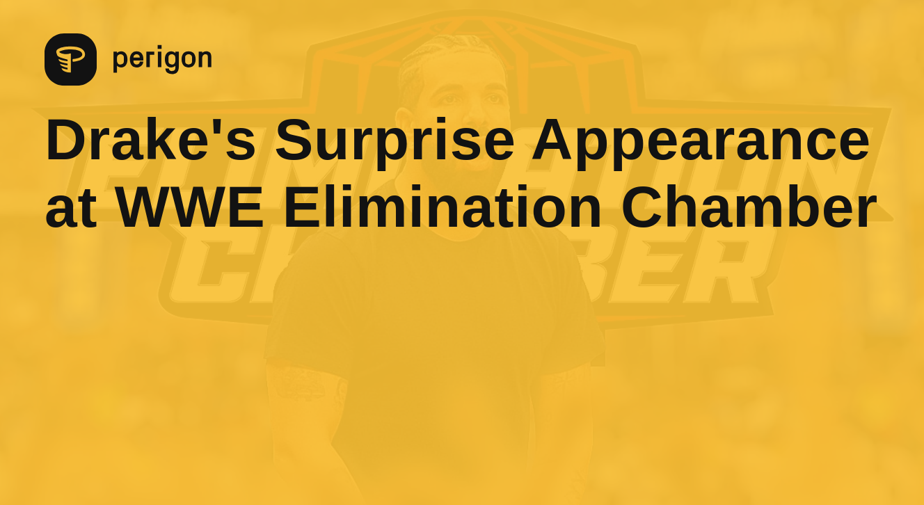 Drake's Surprise Appearance at WWE Elimination Chamber | Perigon
