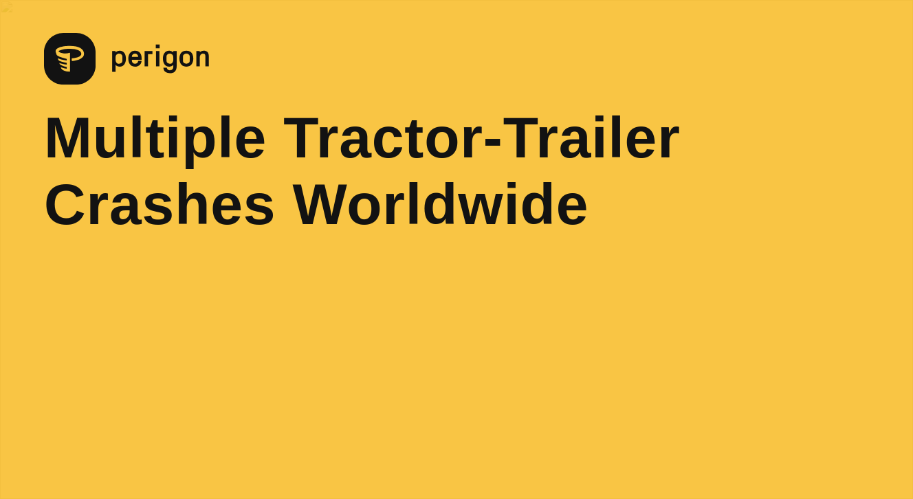 Multiple Tractor Trailer Crashes Worldwide Perigon