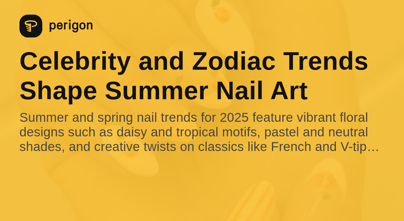 Celebrity and Zodiac Trends Shape Summer Nail Art | Perigon