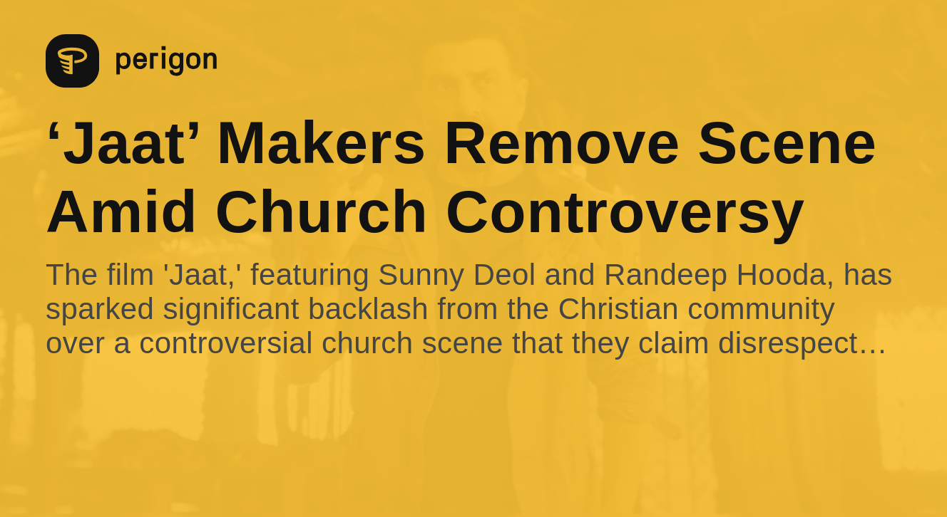 ‘Jaat’ Makers Remove Scene Amid Church Controversy | Perigon