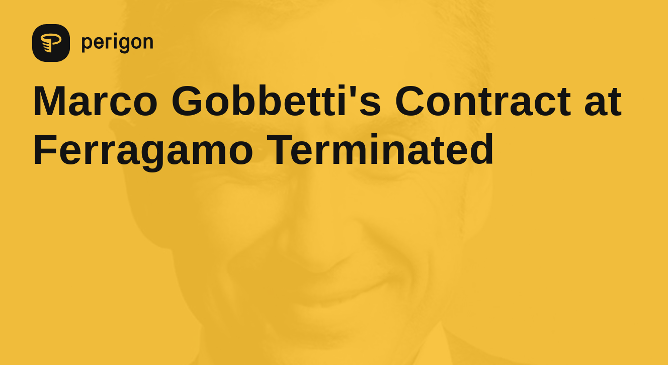 Marco Gobbetti's Contract at Ferragamo Terminated | Perigon