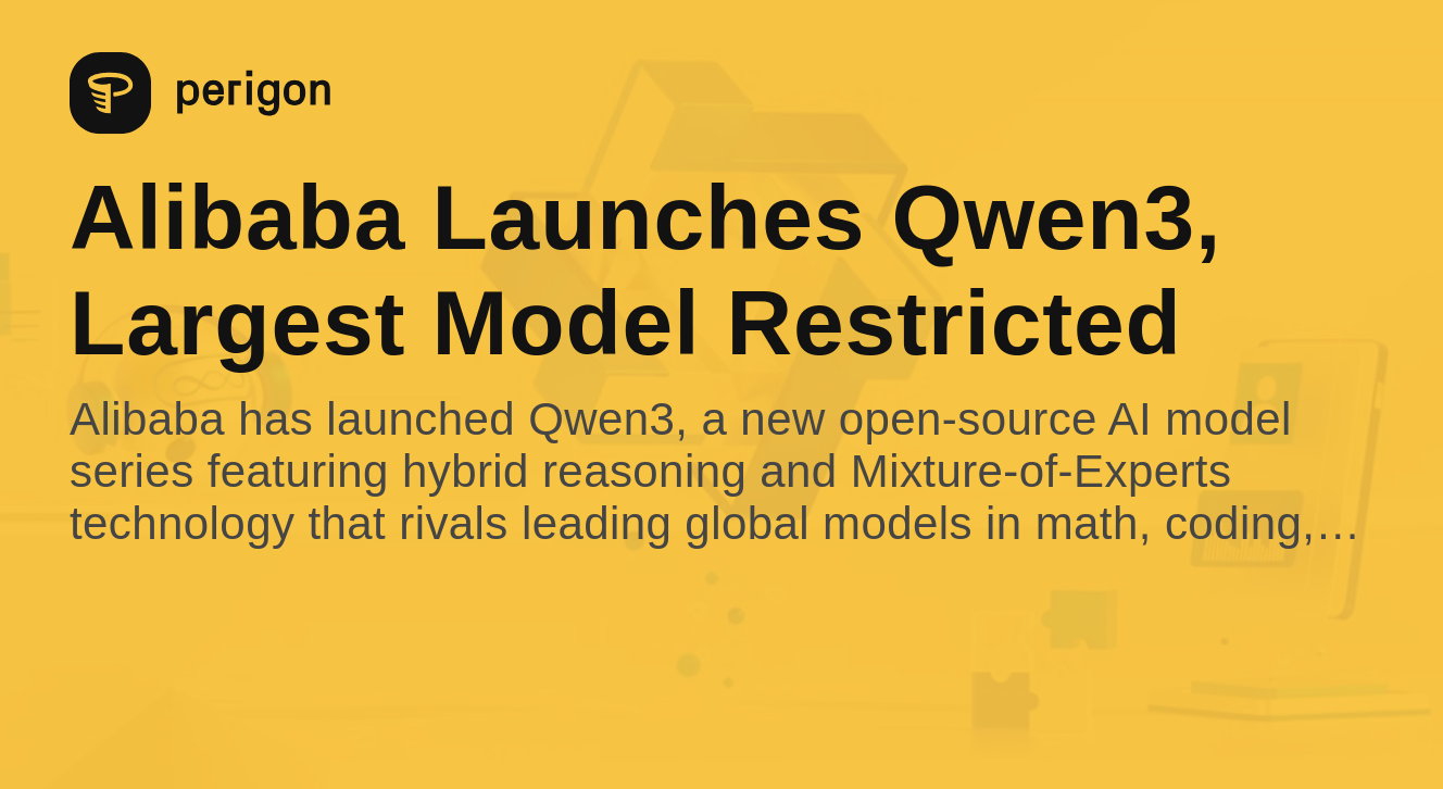 Alibaba Launches Qwen3, Largest Model Restricted | Perigon