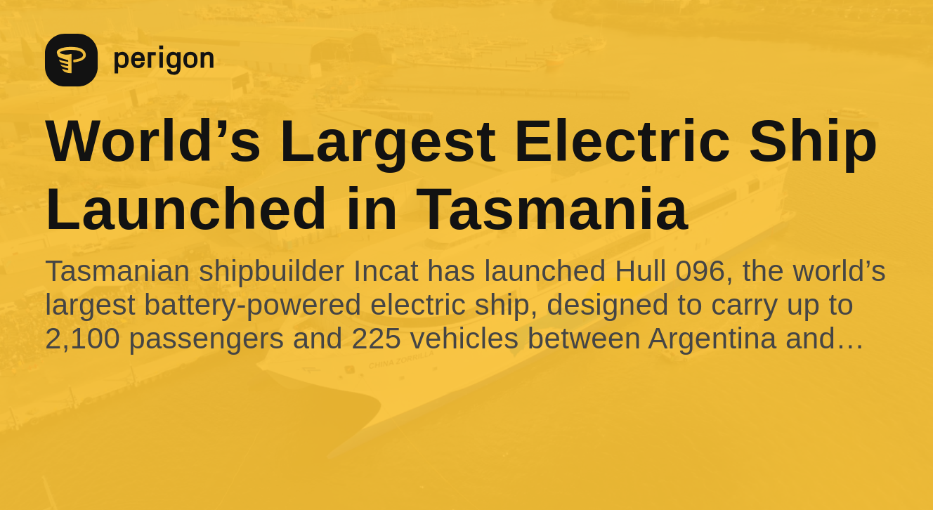 World’s Largest Electric Ship Launched in Tasmania | Perigon