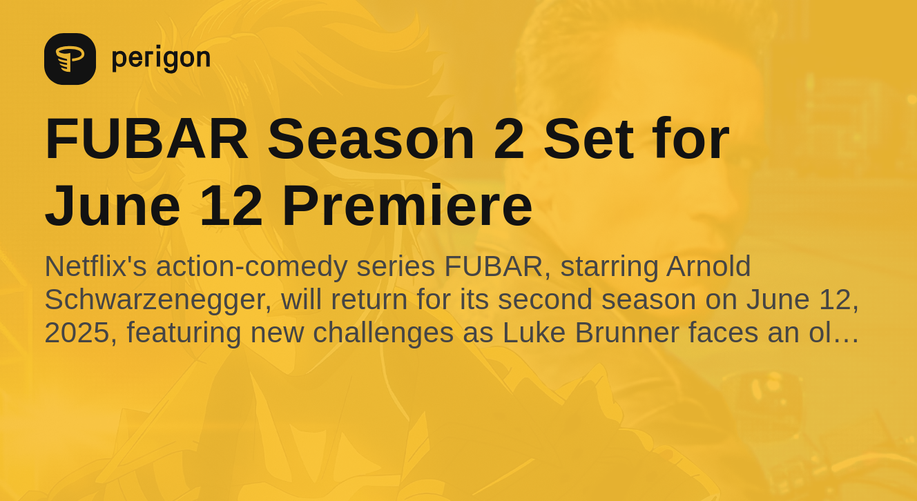 FUBAR Season 2 Set for June 12 Premiere | Perigon