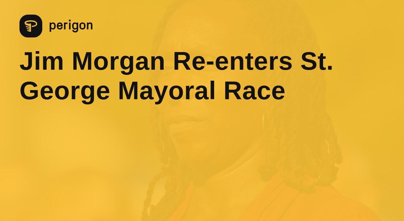 Jim Morgan Re-enters St. George Mayoral Race | Perigon