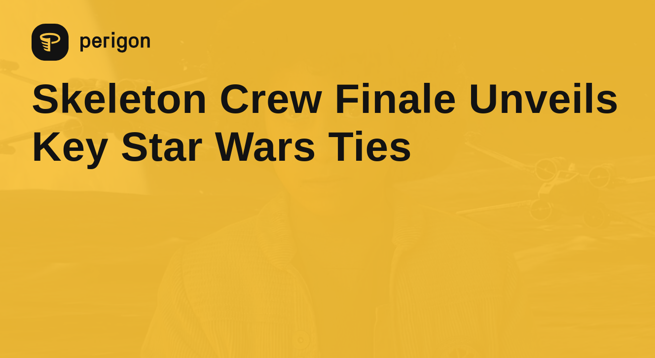 Skeleton Crew Finale Unveils Key Star Wars Ties | Perigon