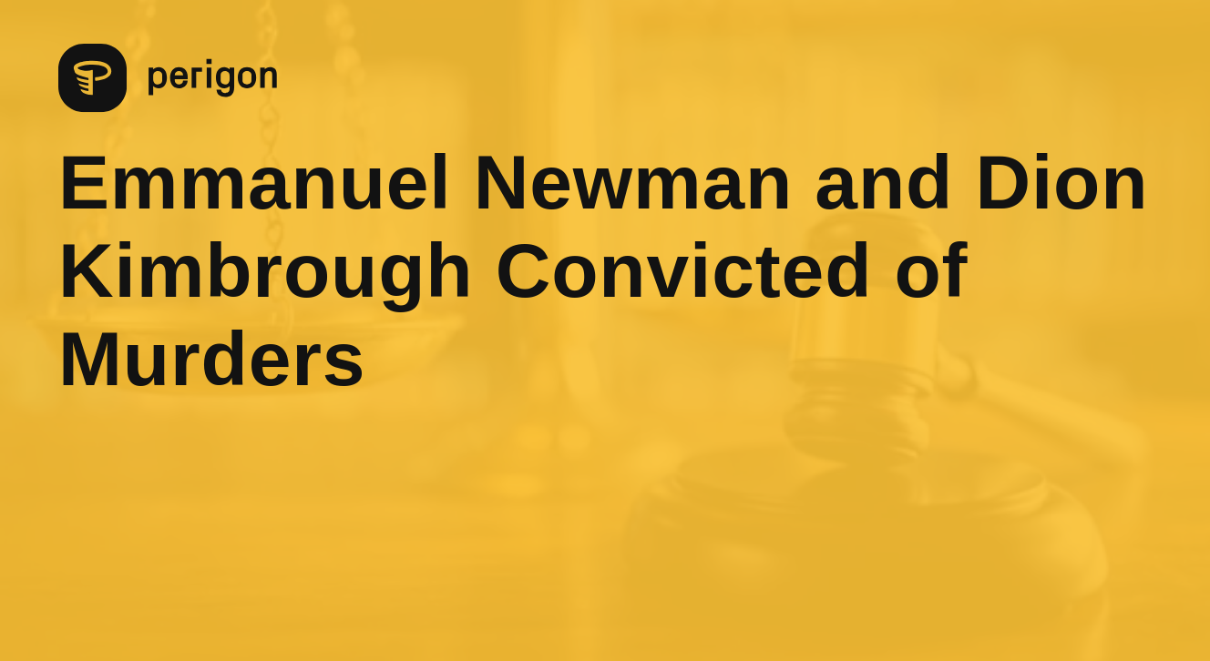 Emmanuel Newman and Dion Kimbrough Convicted of Murders | Perigon