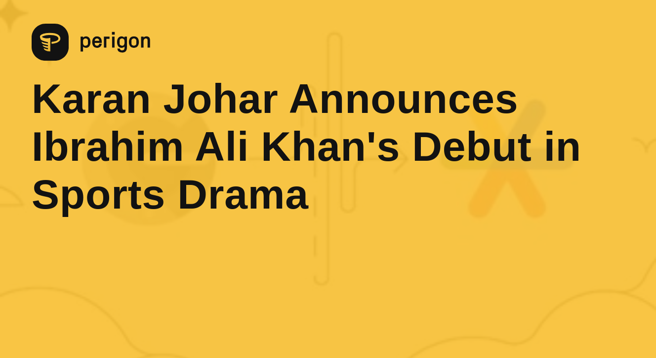 Karan Johar Announces Ibrahim Ali Khan's Debut in Sports Drama | Perigon