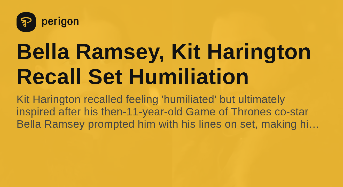 Bella Ramsey, Kit Harington Recall Set Humiliation | Perigon