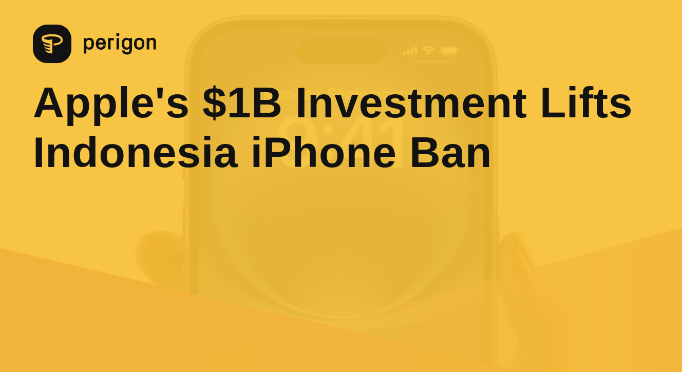 Apple's $1B Investment Lifts Indonesia iPhone Ban | Perigon