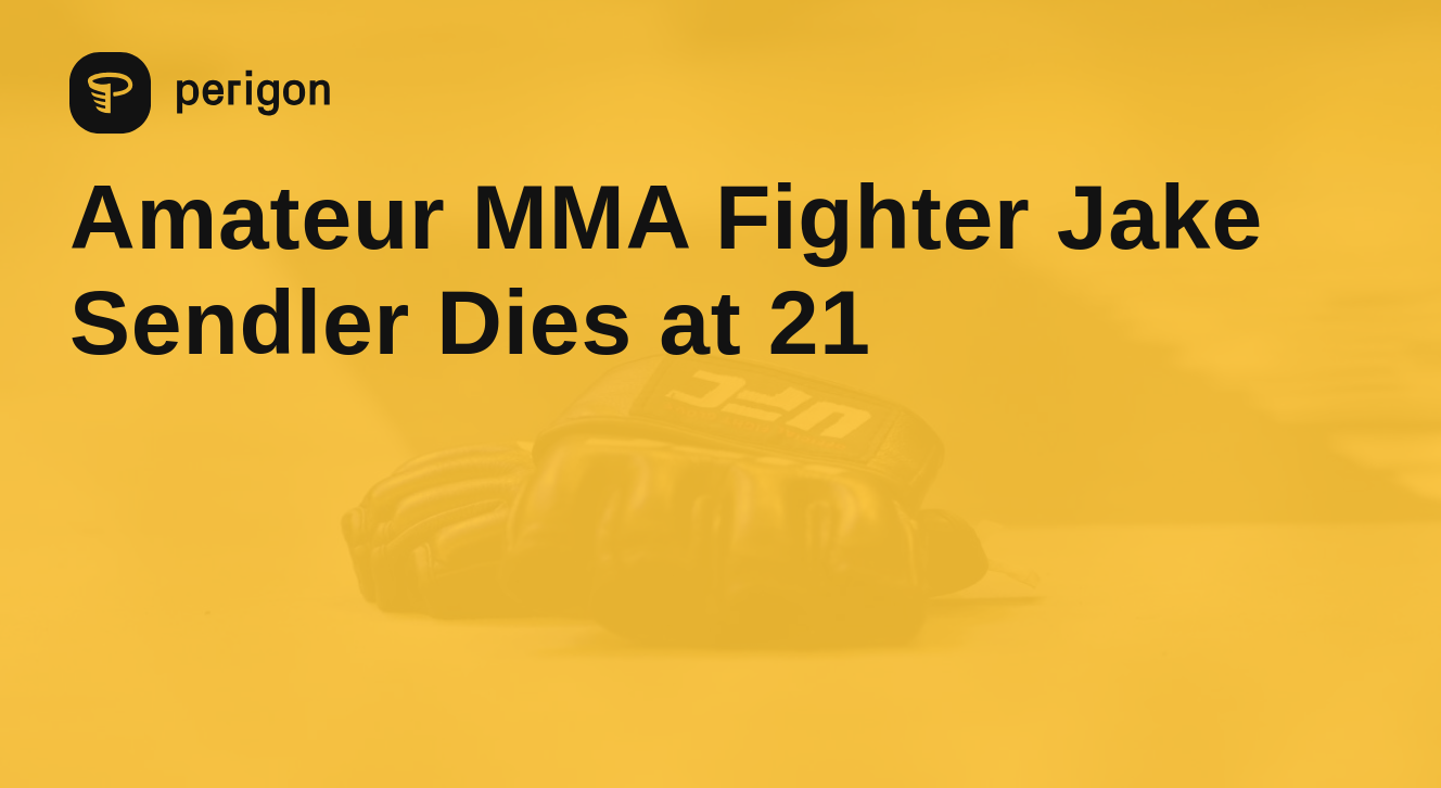 Amateur MMA Fighter Jake Sendler Dies at 21 | Perigon