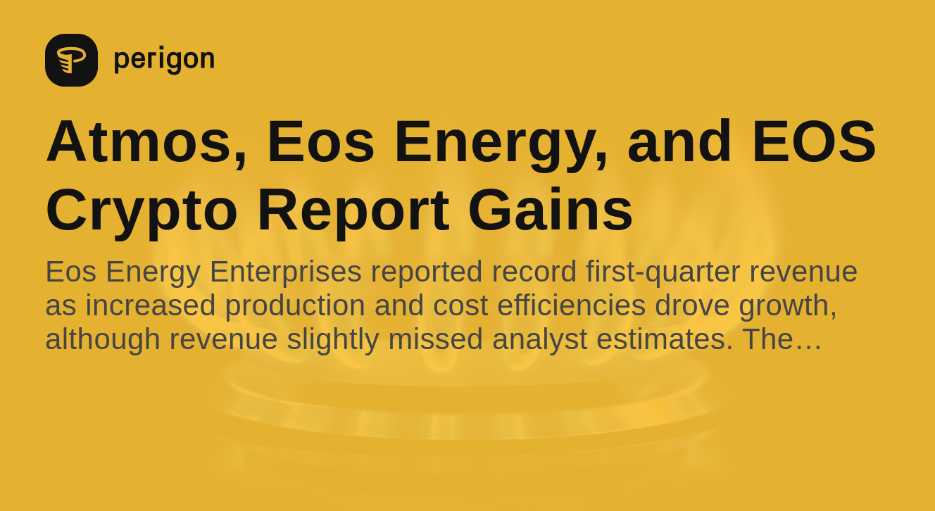 Atmos, Eos Energy, and EOS Crypto Report Gains | Perigon