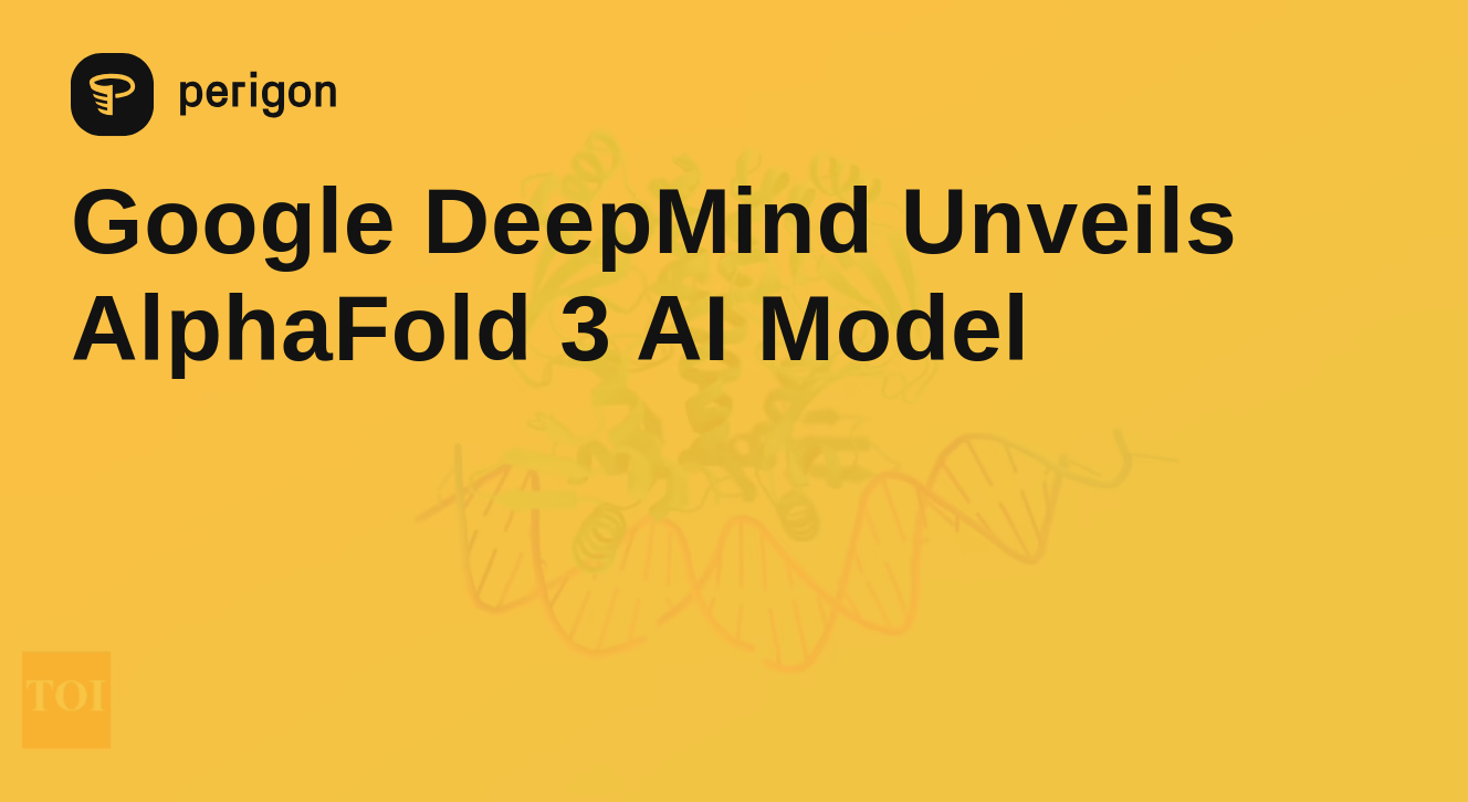 Google DeepMind Unveils AlphaFold 3 AI Model | Perigon