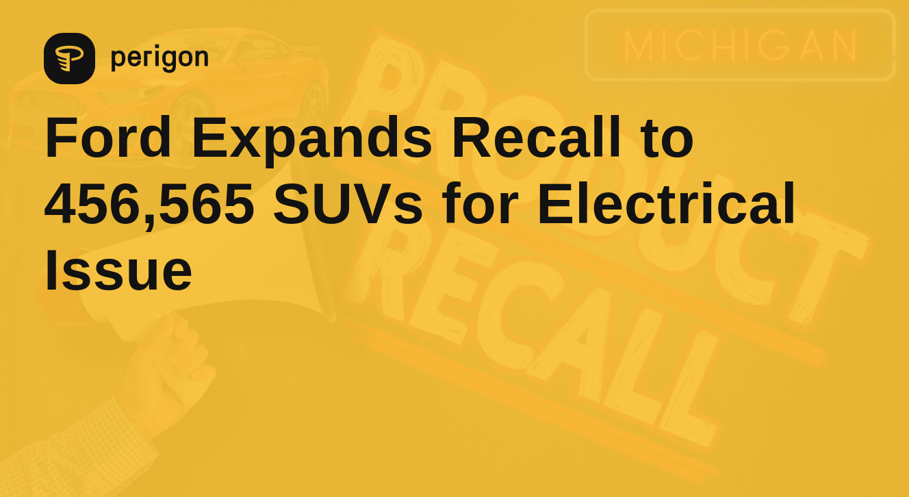 Ford Expands Recall to 456,565 SUVs for Electrical Issue | Perigon