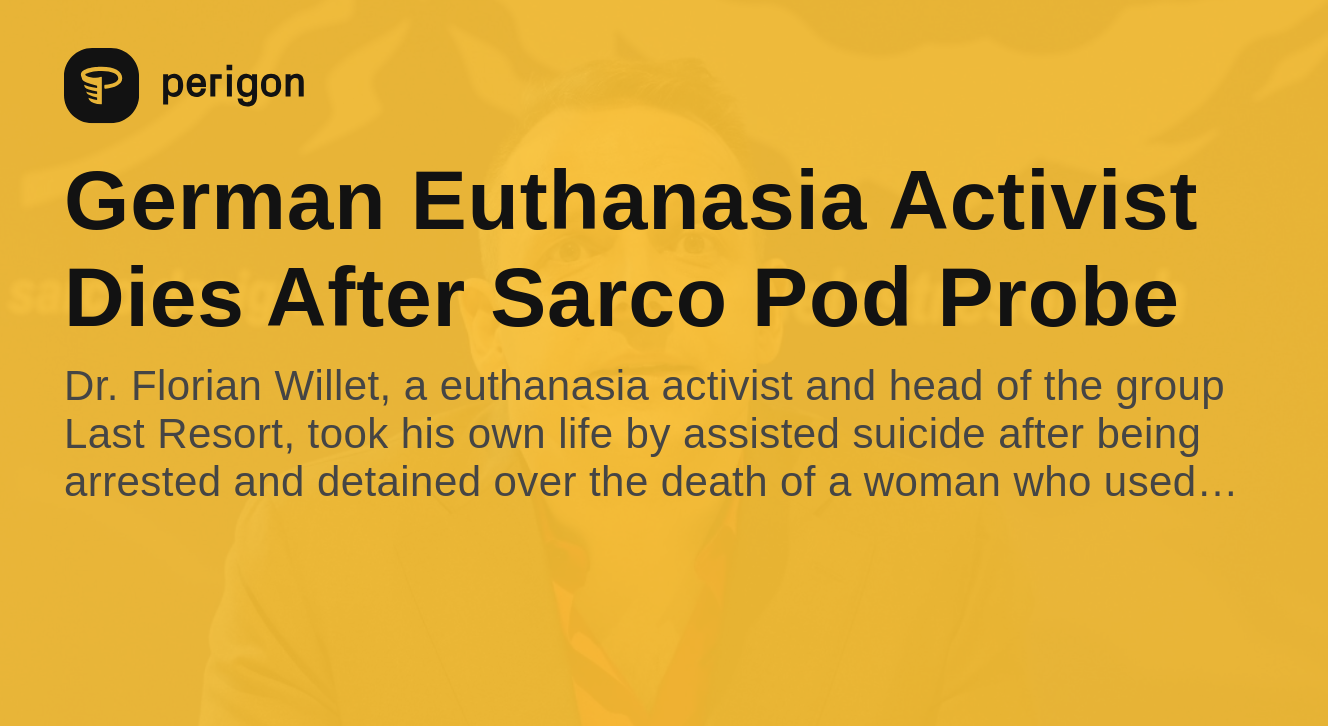 German Euthanasia Activist Dies After Sarco Pod Probe | Perigon