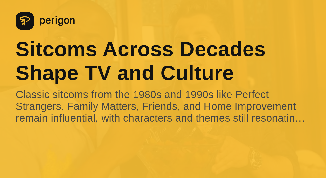 Sitcoms Across Decades Shape TV and Culture | Perigon