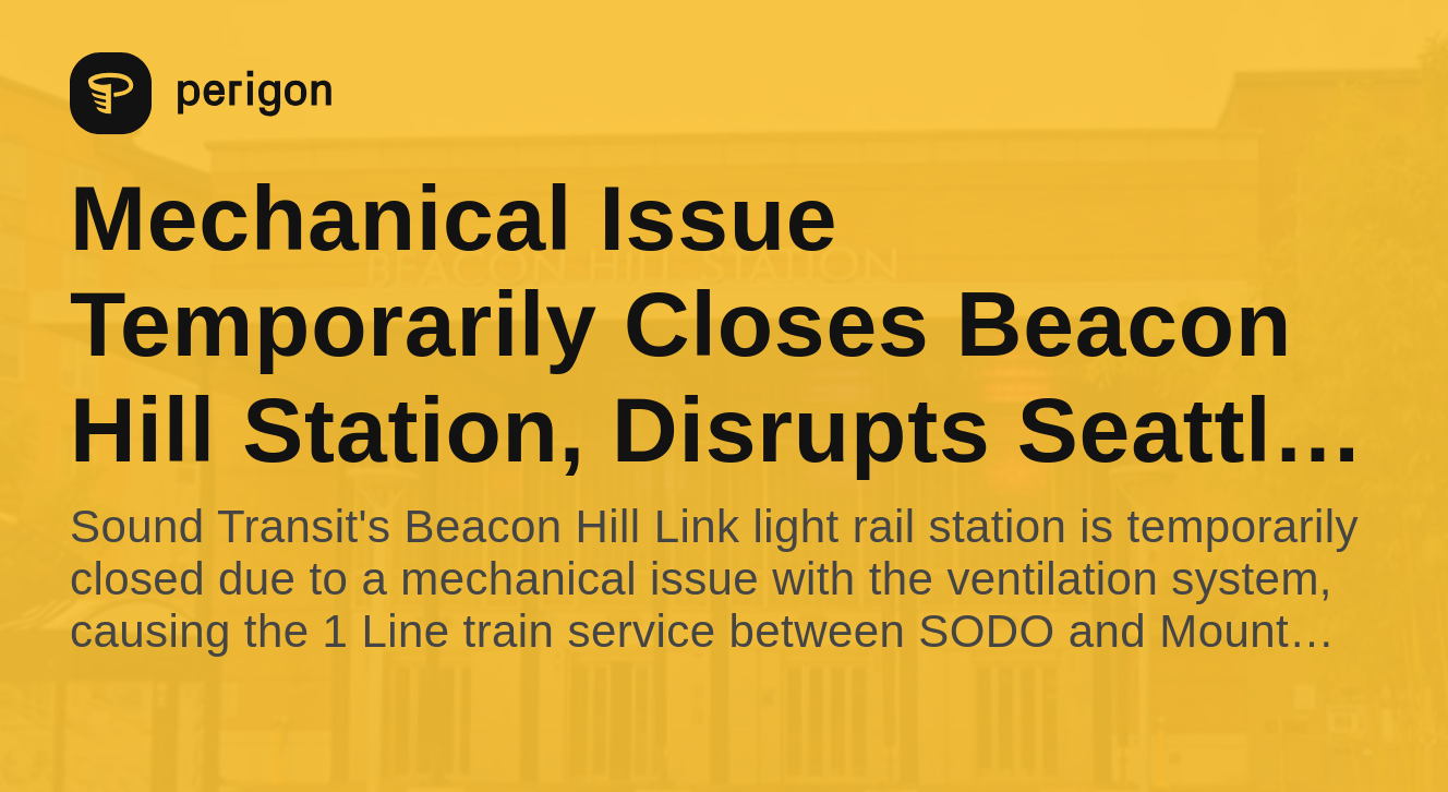 Mechanical Issue Temporarily Closes Beacon Hill Station, Disrupts Seattle Light Rail | Perigon