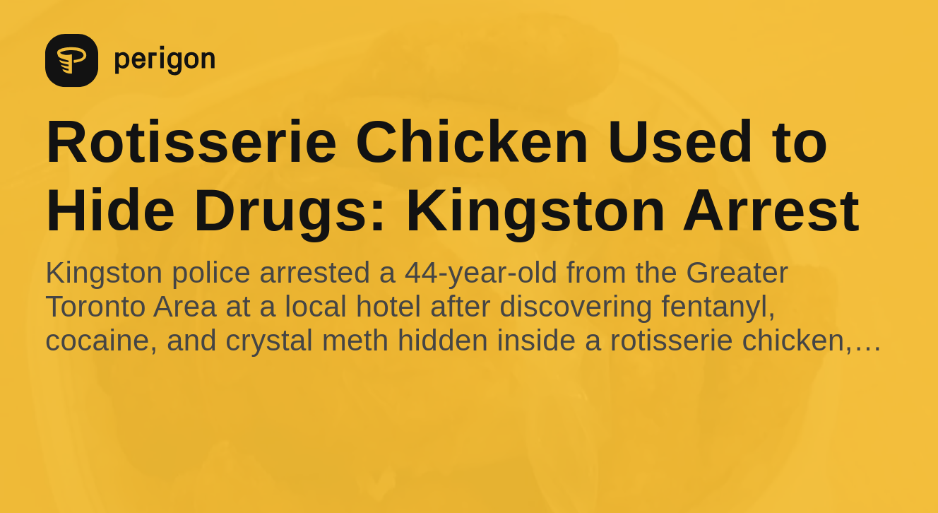 Rotisserie Chicken Used to Hide Drugs: Kingston Arrest | Perigon